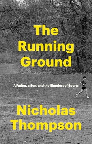 Running Ground: A Father, a Son, and the Simplest of Sports – Little ...