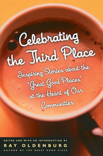 Celebrating the Third Place: Inspiring Stories About the Great Good Pl ...