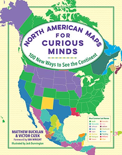 North American Maps for Curious Minds: 100 New Ways to See the Contine ...